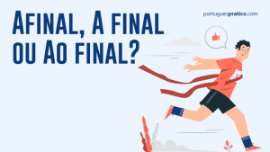 Afinal, A Final ou Ao Final? - Português Prático